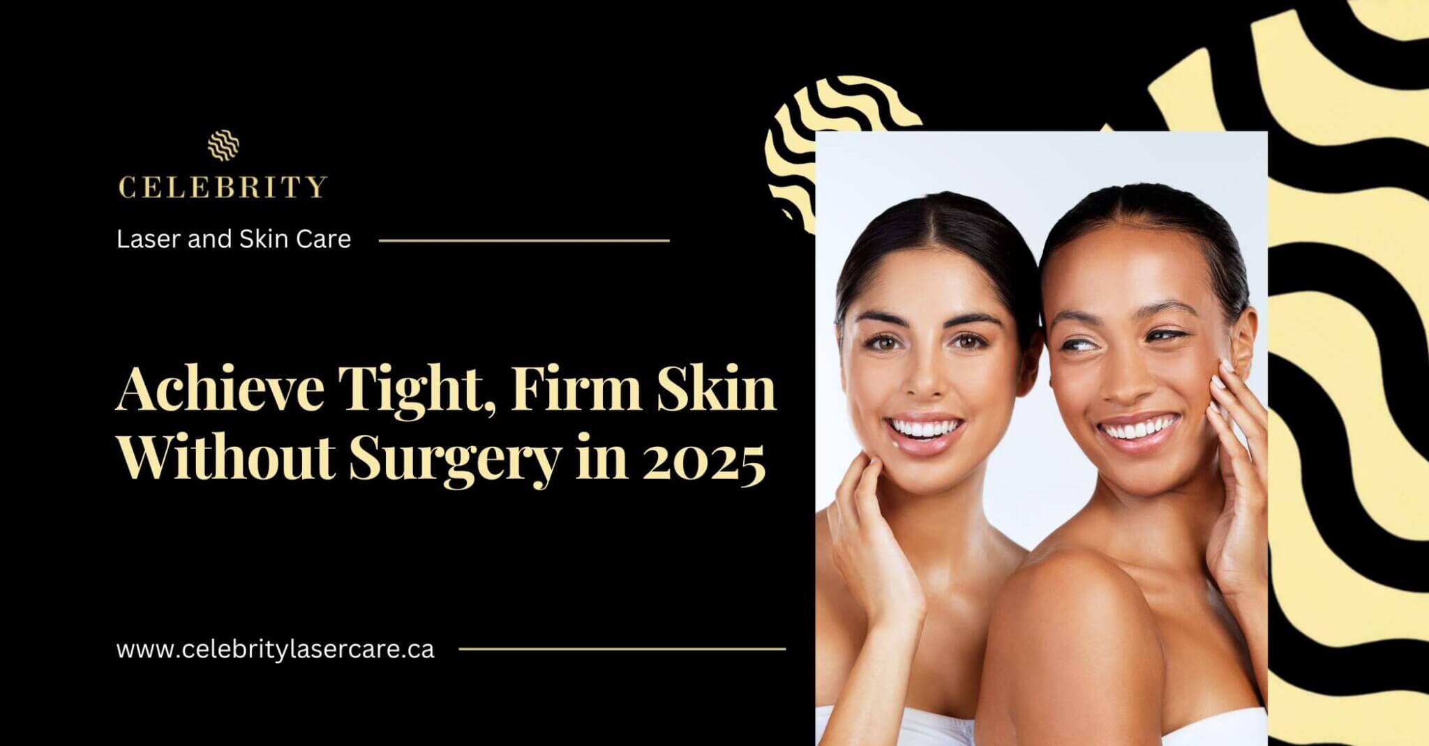 Non-Surgical Skin Tightening: Top Treatments for 2025!